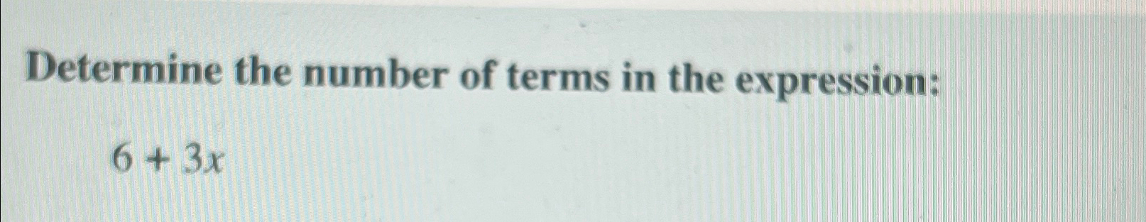 Solved Determine the number of terms in the expression:6+3x | Chegg.com