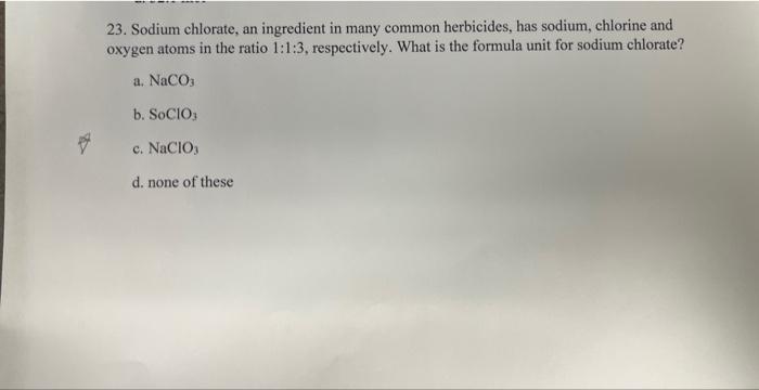 Solved 23. Sodium chlorate, an ingredient in many common | Chegg.com