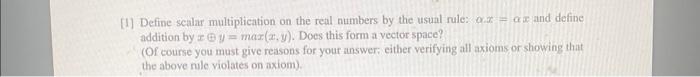 Solved [1] Define scalar multiplication on the real numbers | Chegg.com