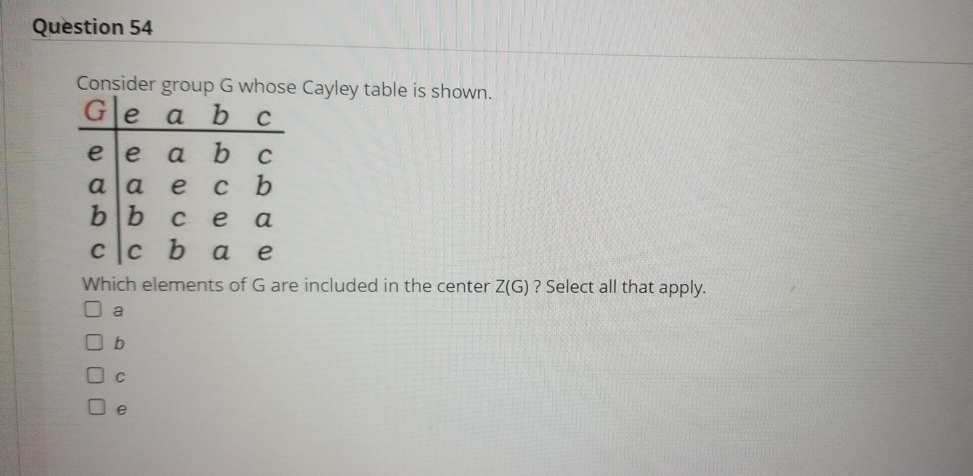 Solved Question 54 Consider group G whose Cayley table is | Chegg.com