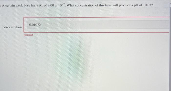 Solved A certain weak base has a Kb of 8.00×10−7. What | Chegg.com