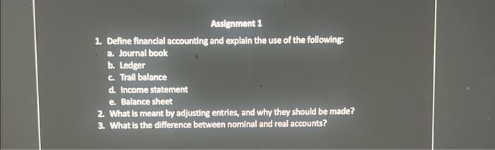 Solved Assignment 1 1. Define financial accounting and | Chegg.com