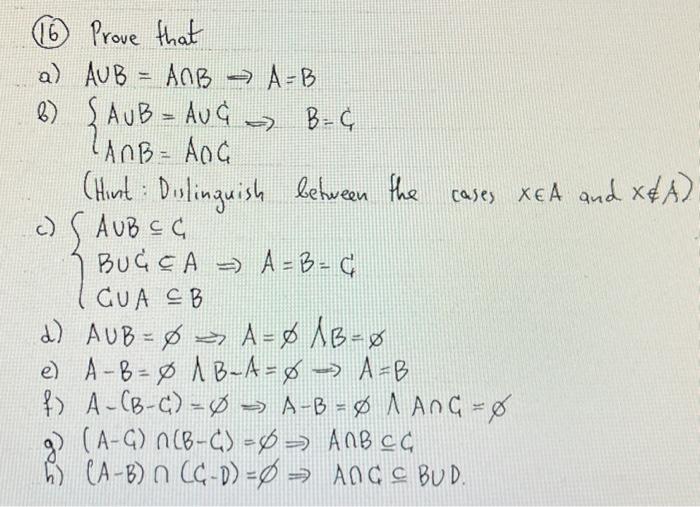 Solved (16) Prove that a) A∪B=A∩B⇒A=B b) {A∪B=A∪GA∩B=A∩G⇒B=C | Chegg.com