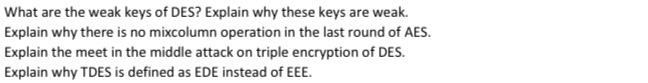 Solved What are the weak keys of DES? Explain why these keys | Chegg.com