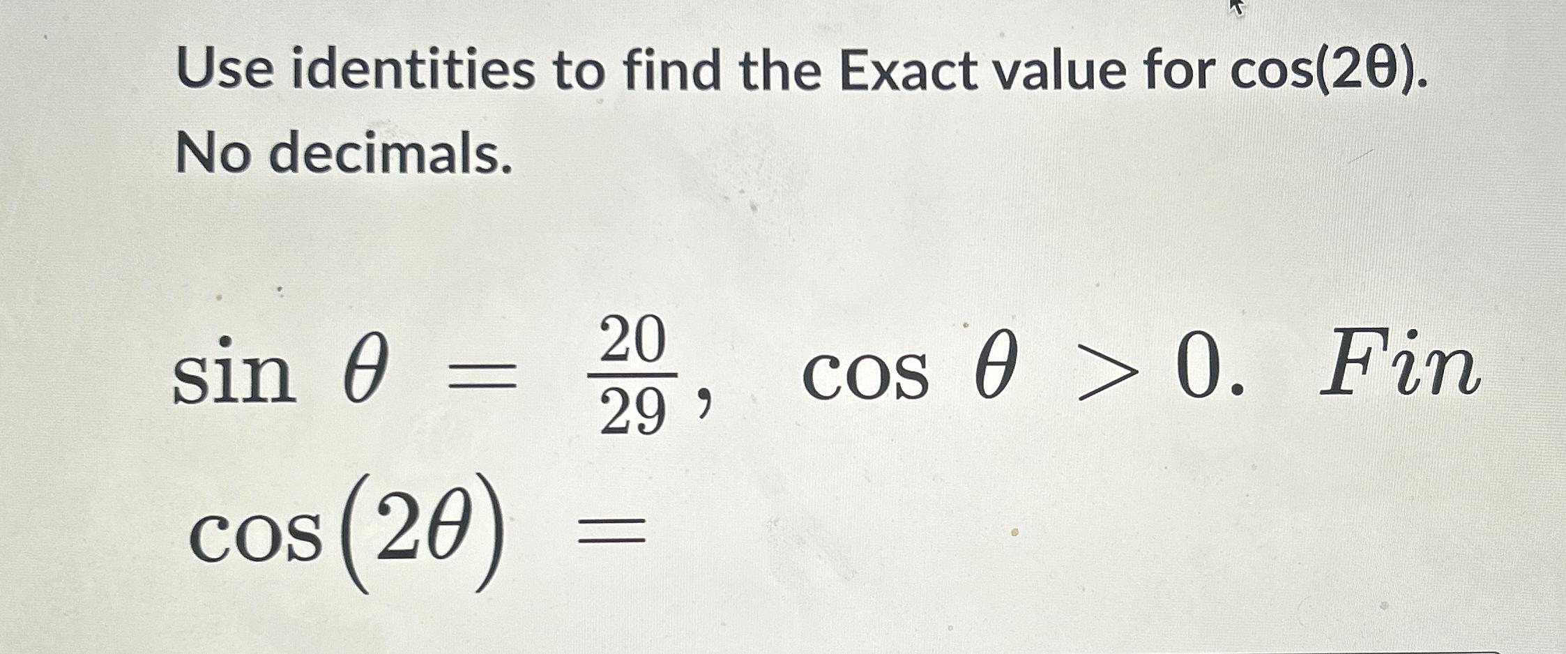 Solved Use identities to find the Exact value for cos(2θ). | Chegg.com
