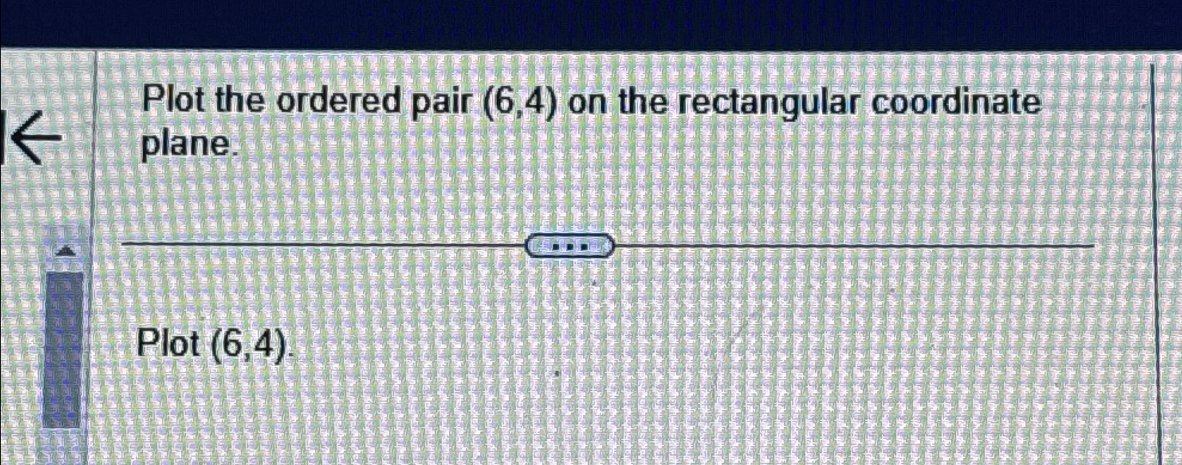Solved Plot the ordered pair (6,4) ﻿on the rectangular | Chegg.com