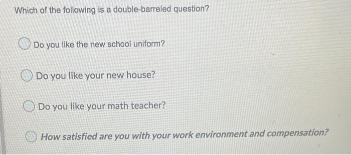 Solved Which of the following is a double-barreled question? | Chegg.com