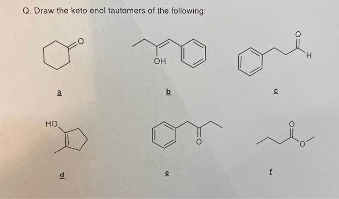 Solved Q. Draw the keto enol tautomers of the following: H | Chegg.com