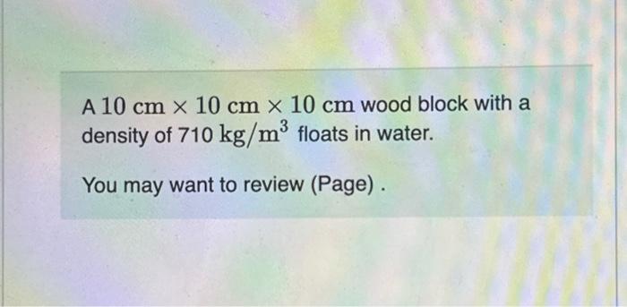 Solved A 10 cm×10 cm×10 cm wood block with a density of 710 | Chegg.com