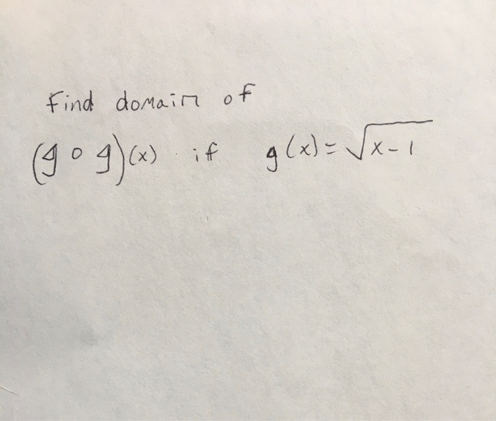 Solved Find domain of (gog)(x) if g(x)= x-1 | Chegg.com