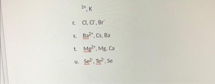 Solved Arrange Each Set Of Atoms Or Ions In Order Of