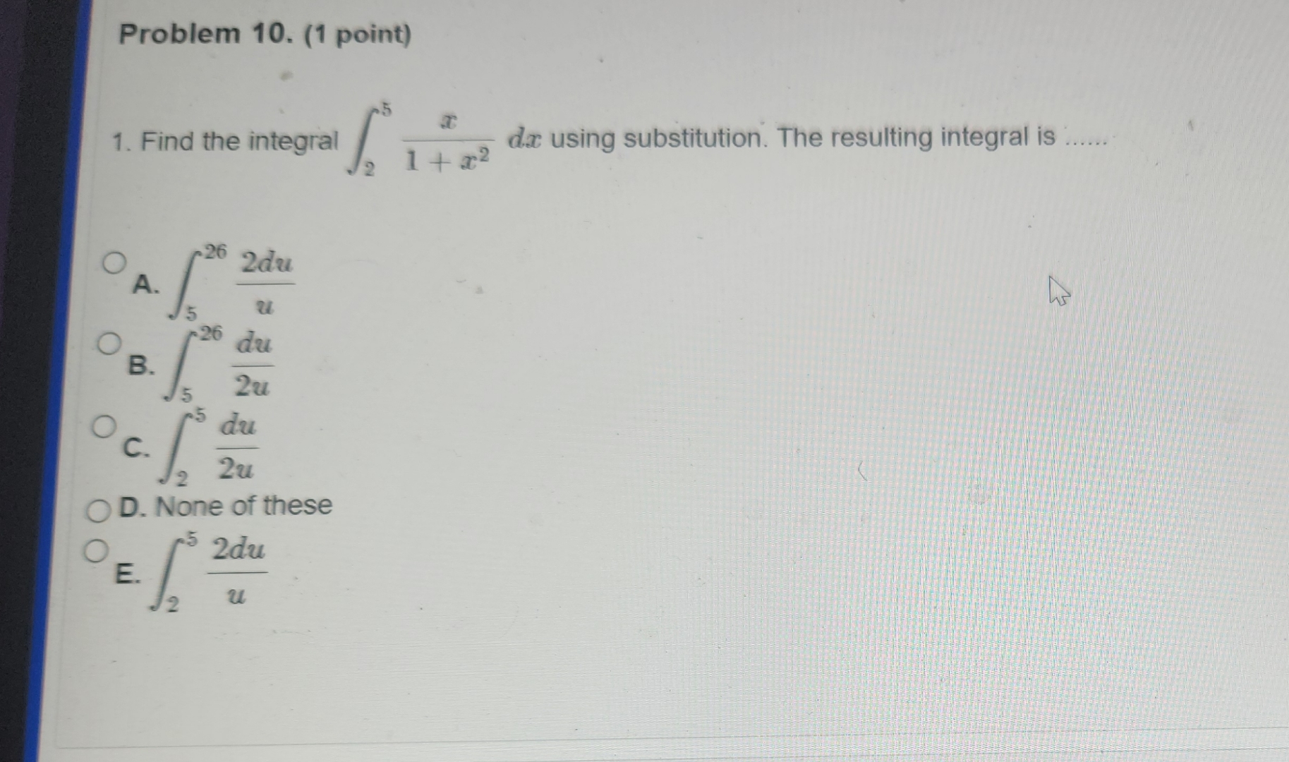 Solved Problem 10. (1 point)Find the integral ∫25x1+x2dx | Chegg.com Solved Problem 10. (1 point)Find the integral ∫25x1+x2dx | Chegg.com