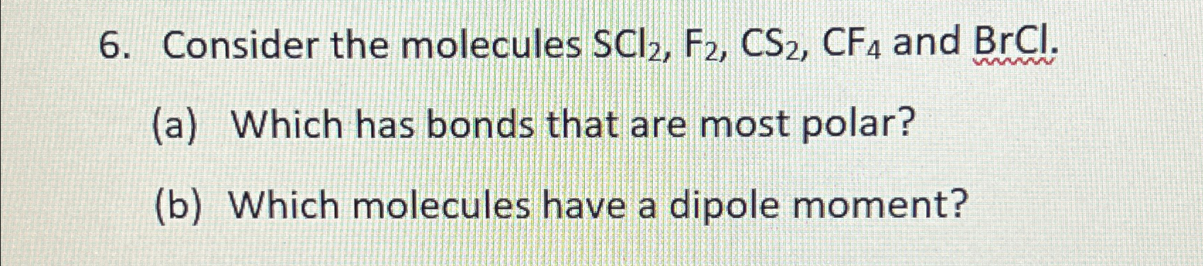 Solved Consider the molecules SCl2,F2,CS2,CF4 ﻿and BrCl.(a) | Chegg.com