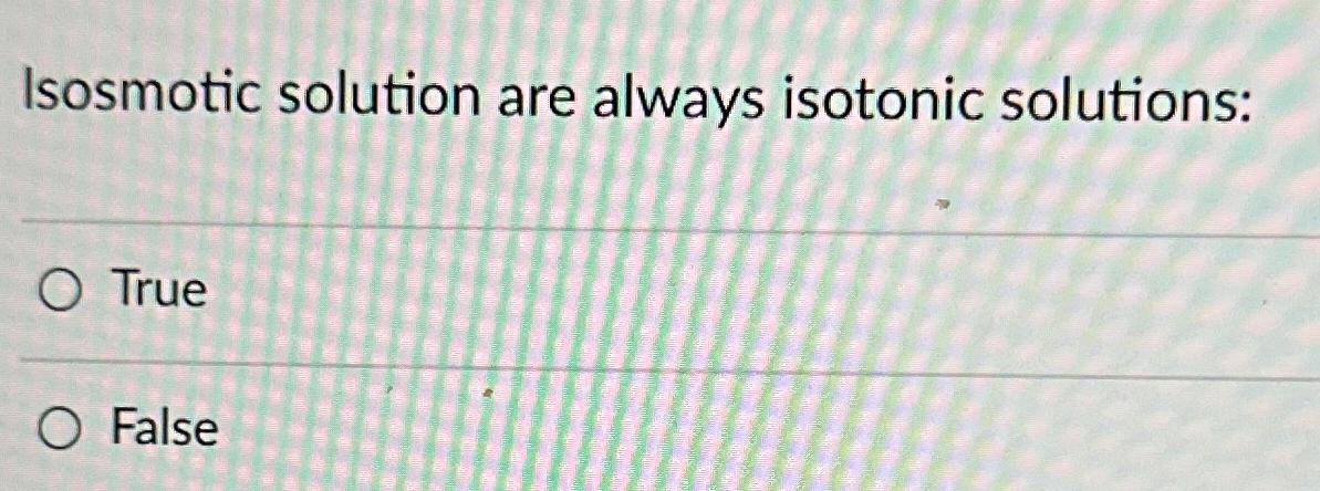 Solved Isosmotic solution are always isotonic | Chegg.com