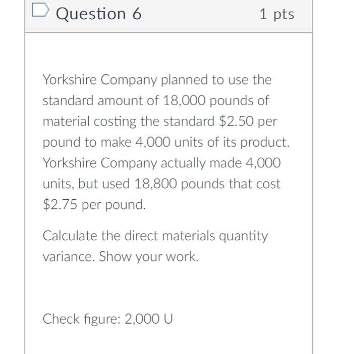 Solved Question 6 1 pts Yorkshire Company planned to use the | Chegg.com