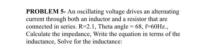 Solved PROBLEM 5- An oscillating voltage drives an | Chegg.com