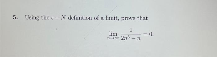 Solved 5. Using the ϵ−N definition of a limit, prove that | Chegg.com