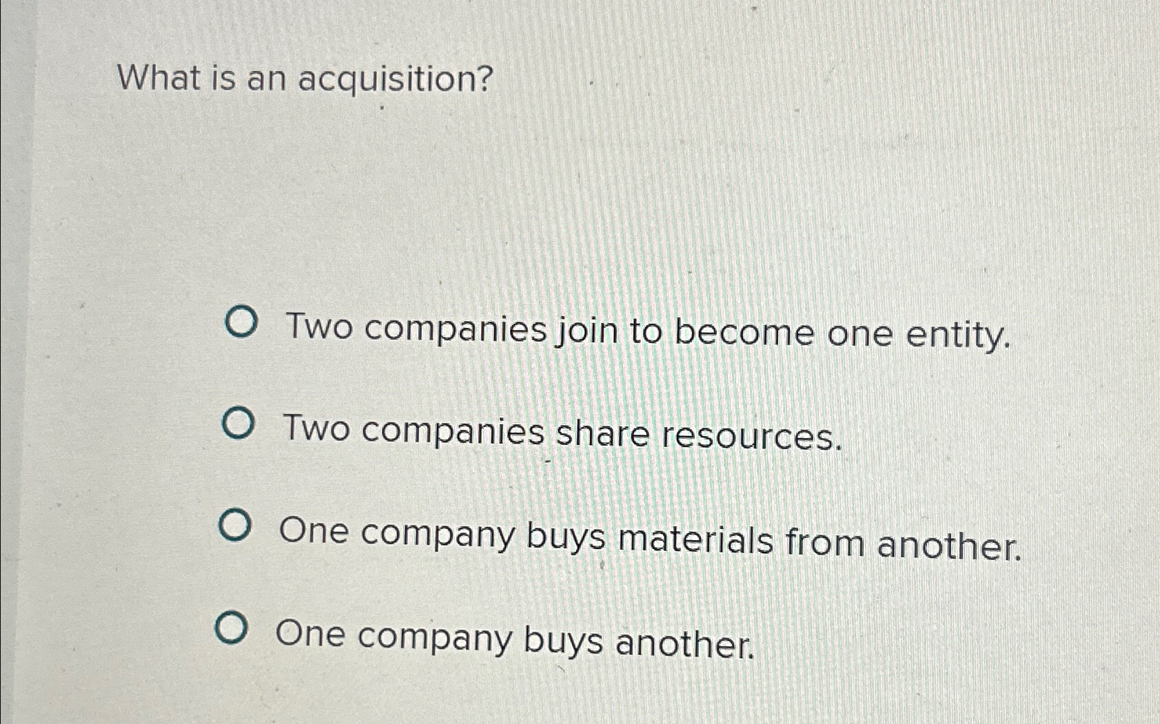 Solved What is an acquisition?Two companies join to become | Chegg.com
