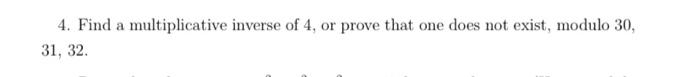 Solved 4. Find a multiplicative inverse of 4 , or prove that | Chegg.com