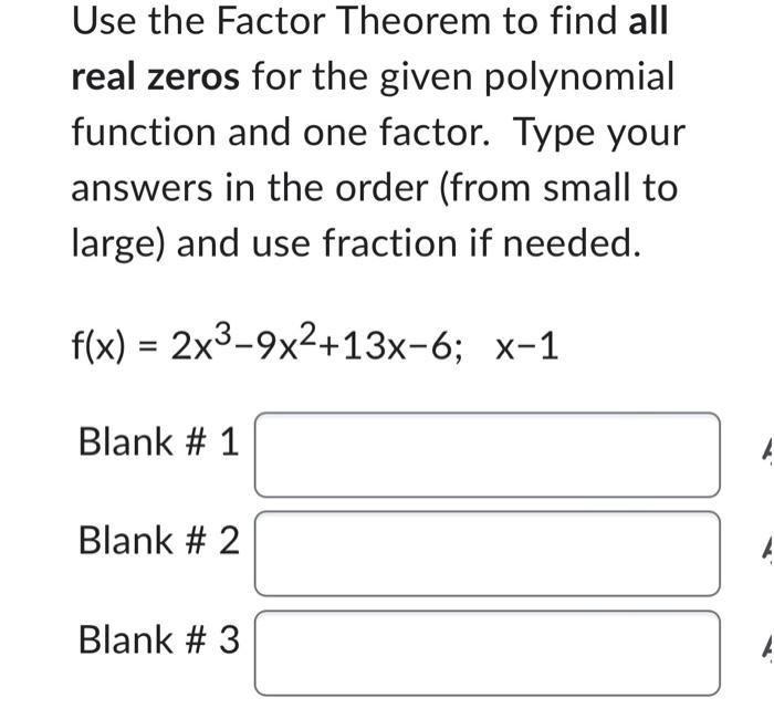 Solved Use the Factor Theorem to find all real zeros for the | Chegg.com
