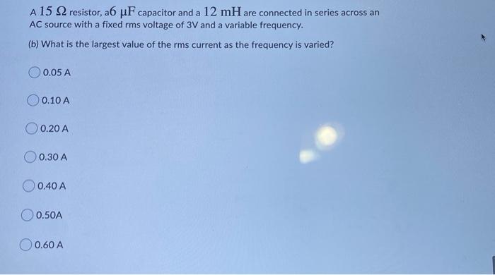Solved A 152 resistor, a6 uF capacitor and a 12 mH are | Chegg.com