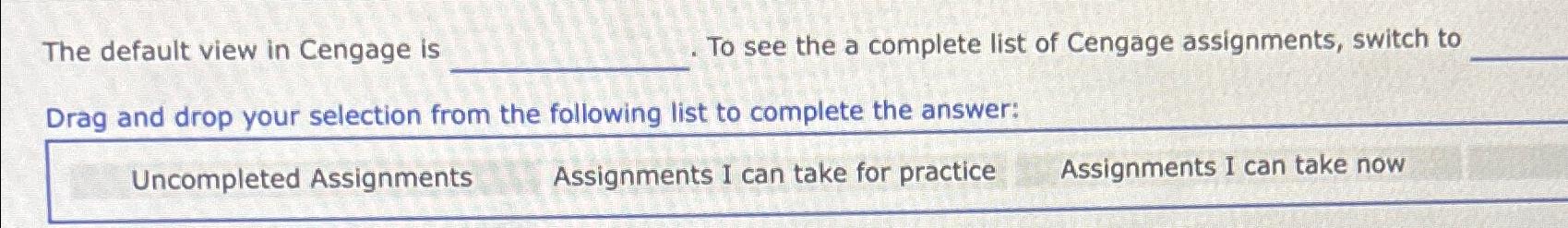 The default view in Cengage isTo see the a complete | Chegg.com
