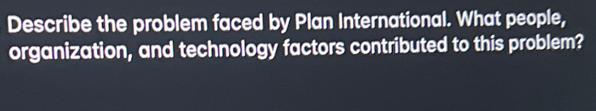 Solved Describe the problem faced by Plan International. | Chegg.com