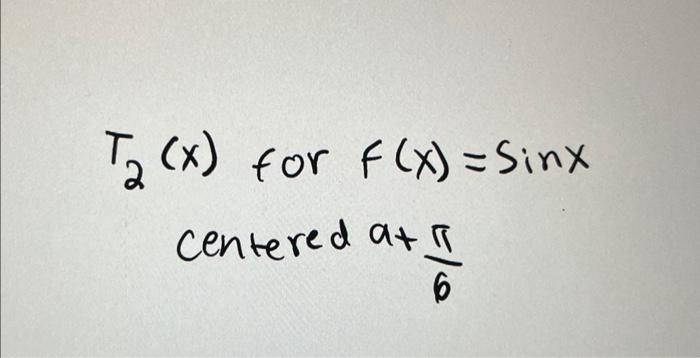 Solved Find the second-degree Taylor polynomial T2(x). Show | Chegg.com