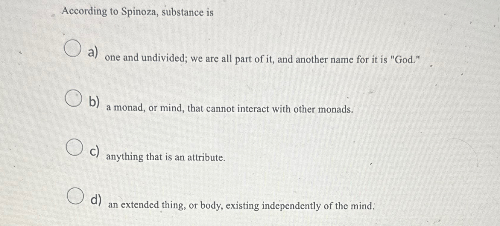 Solved According to Spinoza, substance isa) ﻿one and | Chegg.com