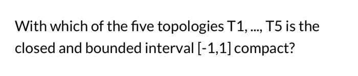Solved With which of the five topologies T1,…,T5 is the | Chegg.com