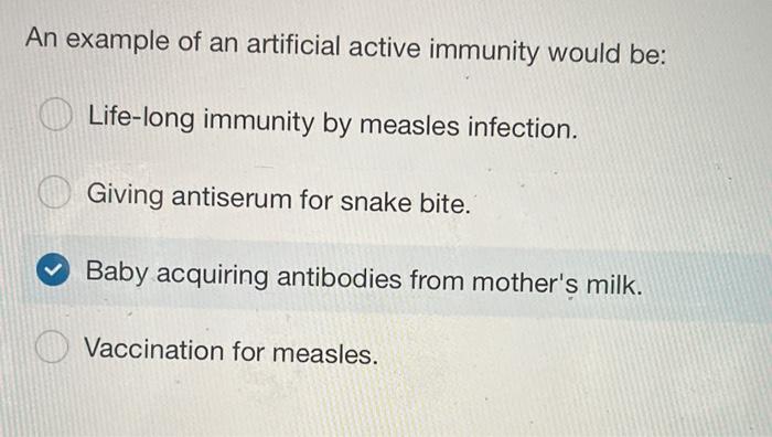 Solved An example of an artificial active immunity would be: | Chegg.com