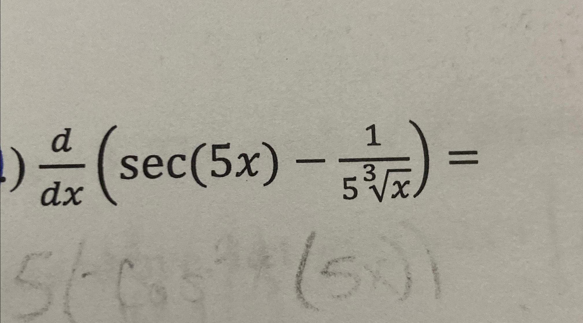Solved ddx(sec(5x)-15x3)= | Chegg.com