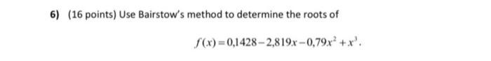 Solved 6) (16 points) Use Bairstow's method to determine the | Chegg.com