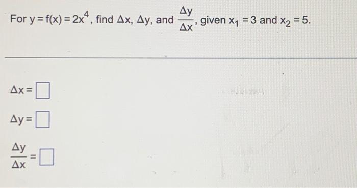 Solved For y = f(x) = 2x4, find Ax, Ay, and Ax= ∆y= Ду Ax || | Chegg.com