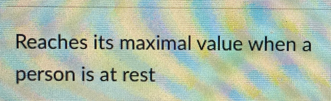 Solved Reaches its maximal value when a person is at rest | Chegg.com