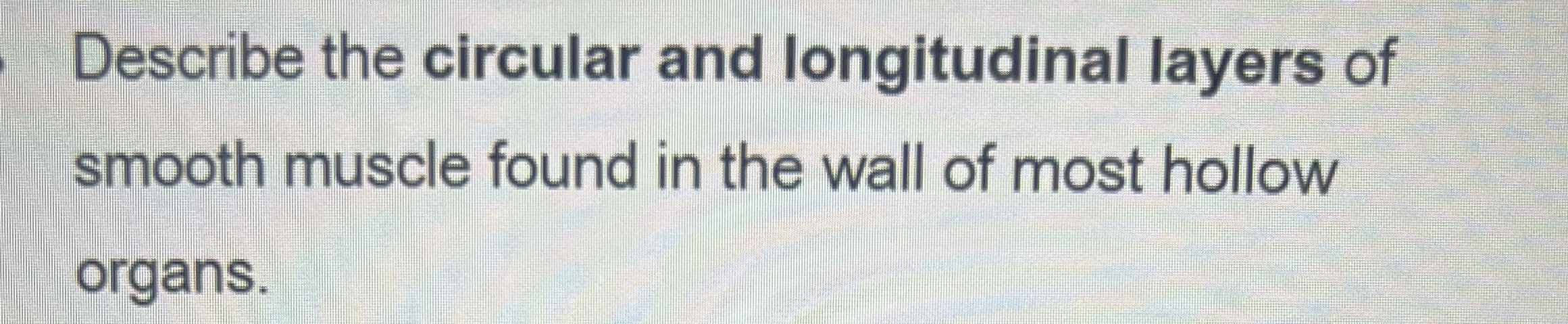 Solved Describe the circular and longitudinal layers of | Chegg.com