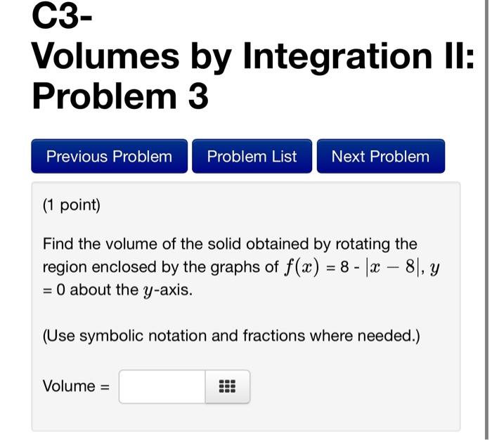 Solved C3- Volumes by Integration II: Problem 3 (1 point) | Chegg.com