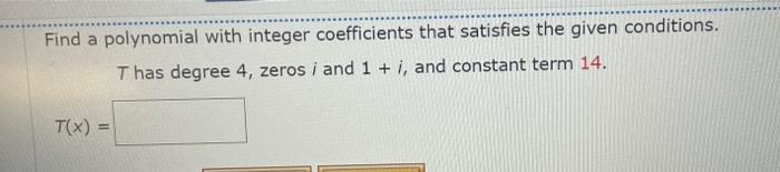Solved Find a polynomial with integer coefficients that | Chegg.com