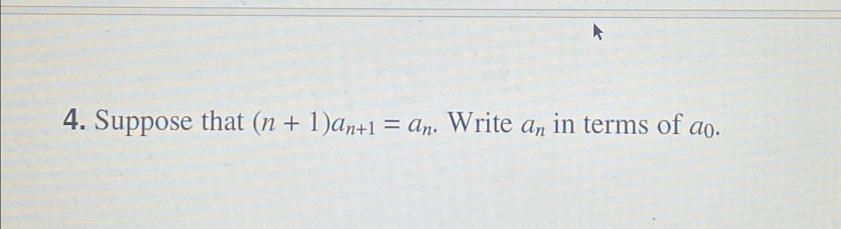 Solved Suppose that (n+1)an+1=an. ﻿Write an ﻿in terms of a0. | Chegg.com