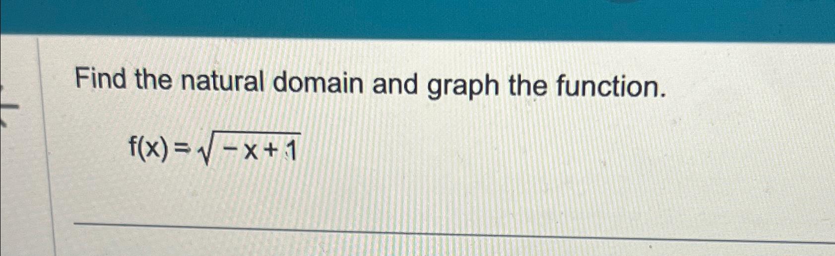 Solved Find the natural domain and graph the | Chegg.com
