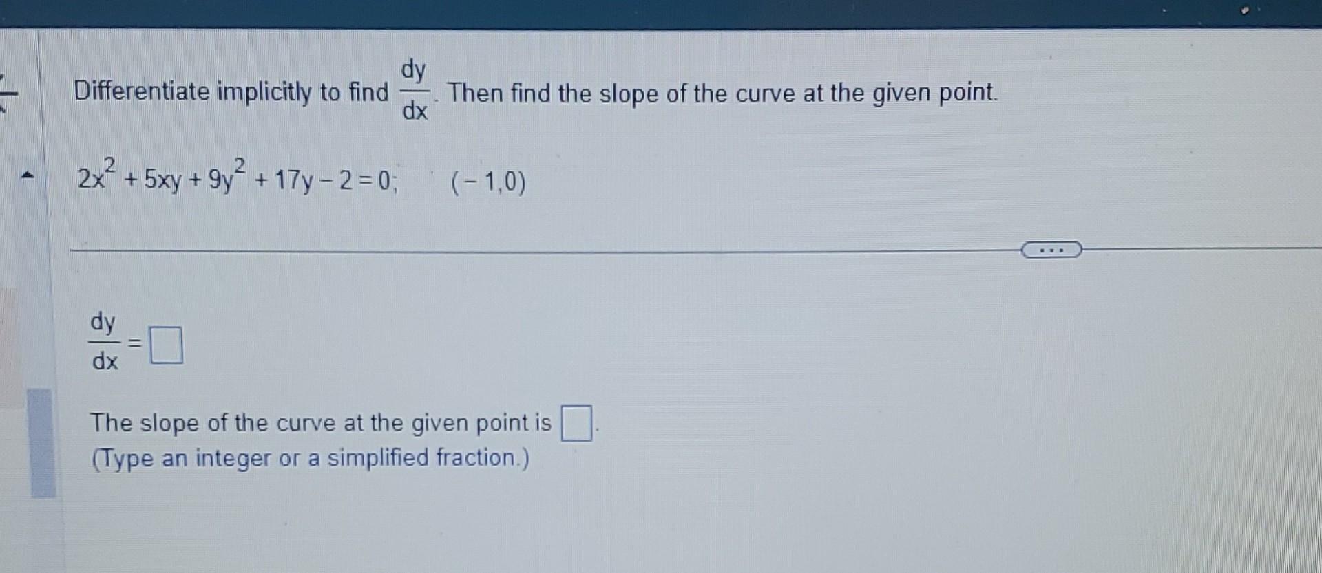 Solved Differentiate implicitly to find dxdy. Then find the | Chegg.com