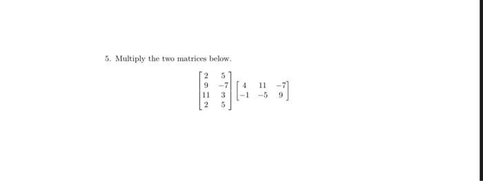 Solved 5. Multiply the two matrices below. | Chegg.com