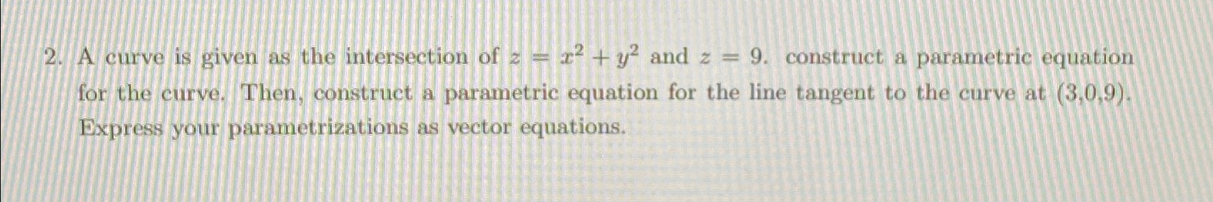 Solved A curve is given as the intersection of z=x2+y2 ﻿and | Chegg.com