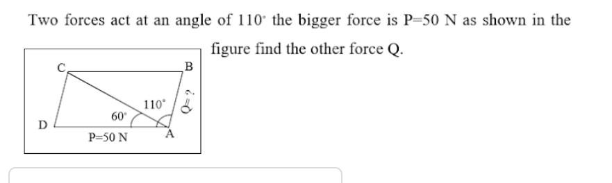 Solved Two forces act at an angle of 110 the bigger force is | Chegg.com