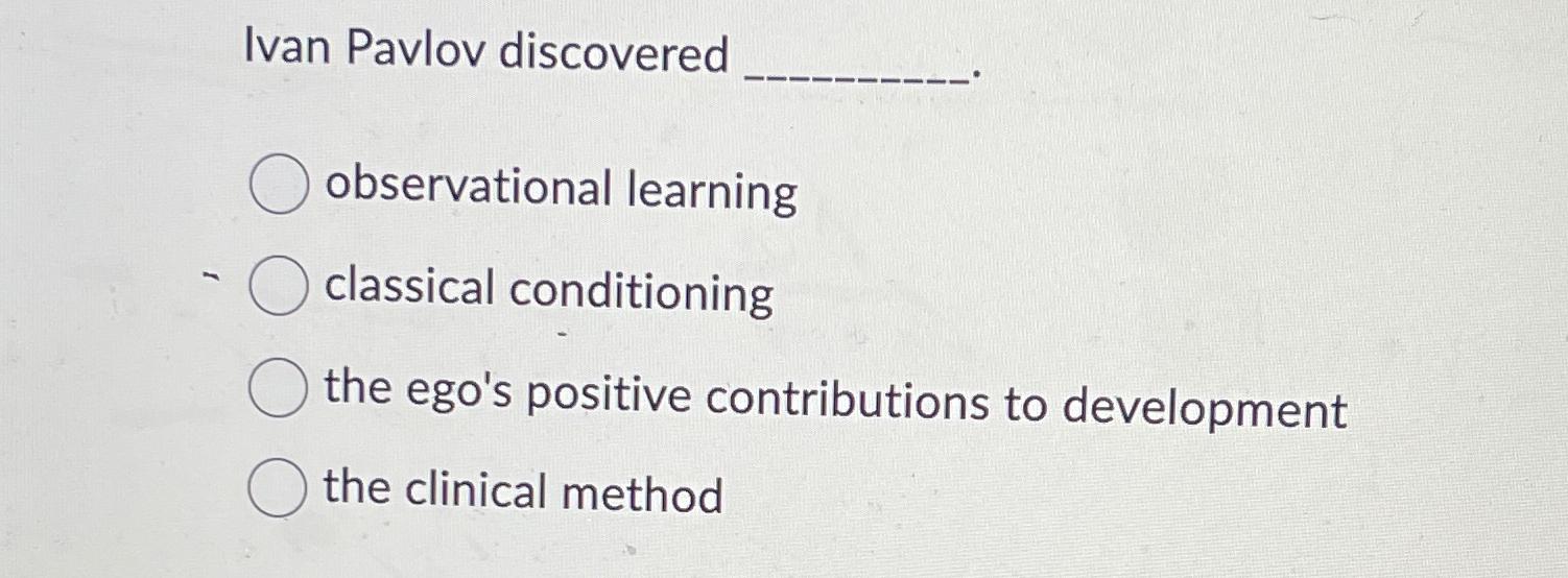 Solved Ivan Pavlov discoveredobservational learningclassical | Chegg.com