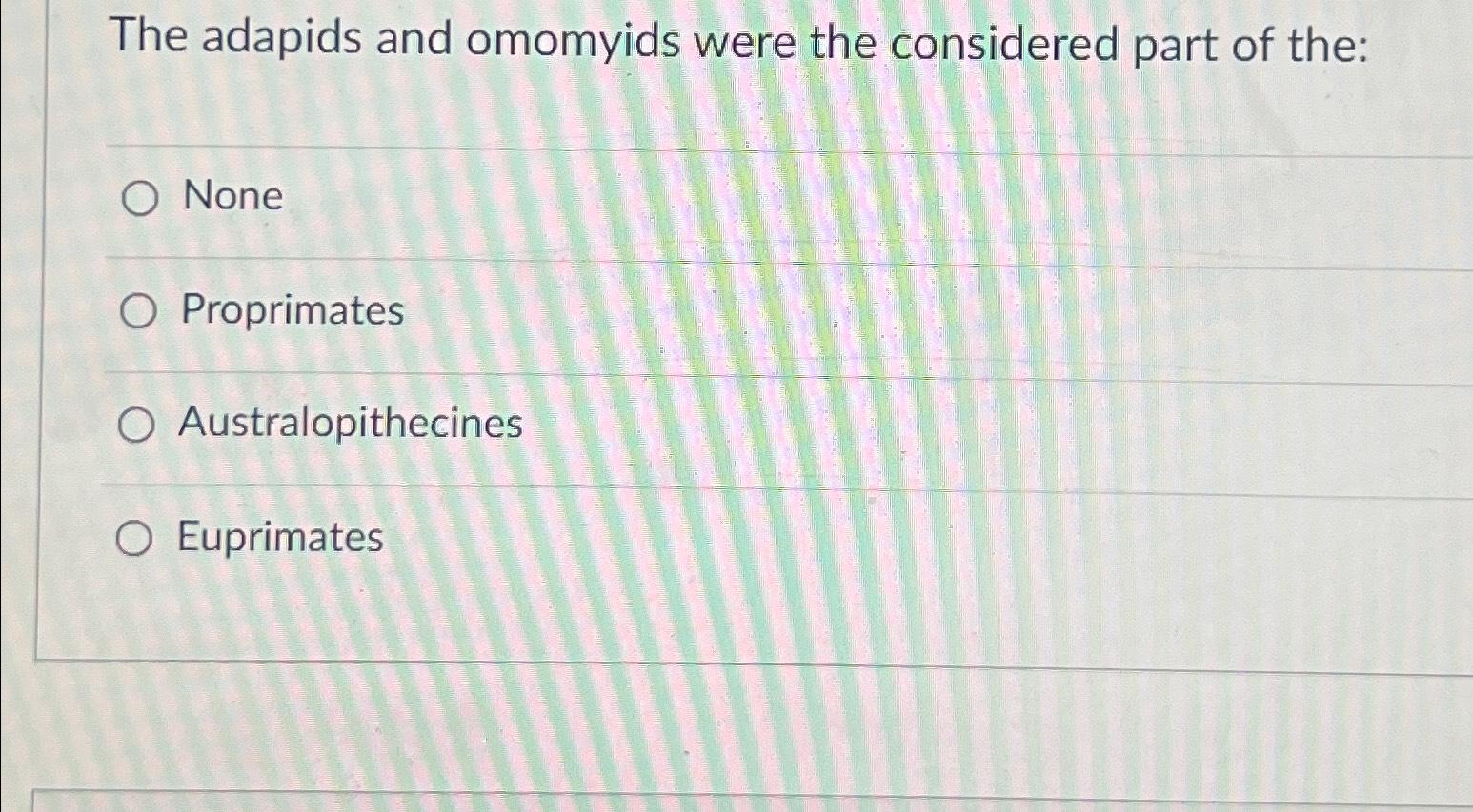 Solved The adapids and omomyids were the considered part of | Chegg.com