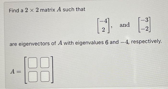 Solved Find a 2×2 matrix A such that [−42], and [−3−2] are | Chegg.com