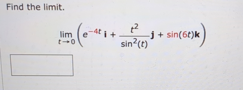 Solved Find the limit.limt→0(e-4ti+t2sin2(t)j+sin(6t)k) | Chegg.com
