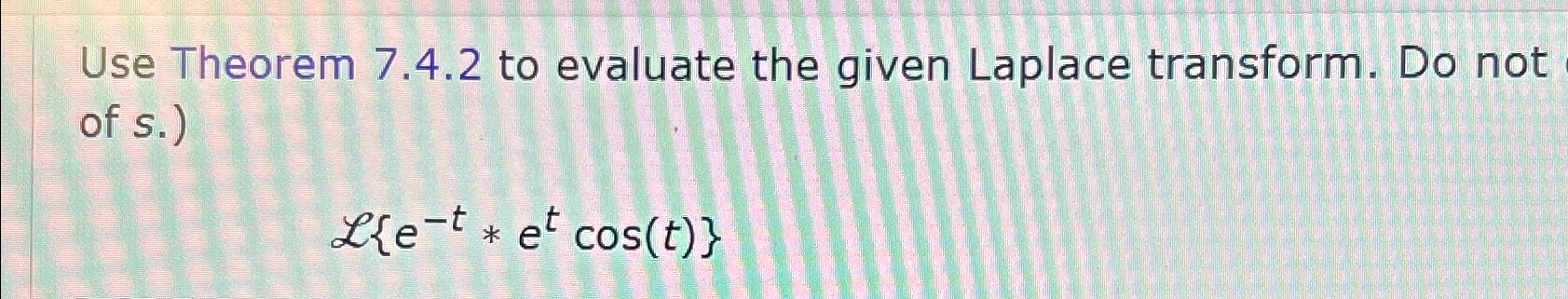 Solved Use Theorem 7.4.2 ﻿to evaluate the given Laplace | Chegg.com