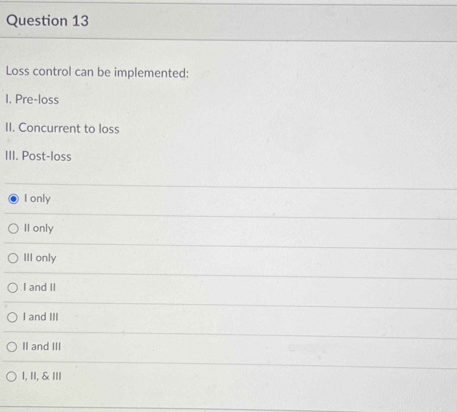 Solved Question 13Loss control can be implemented:I. | Chegg.com